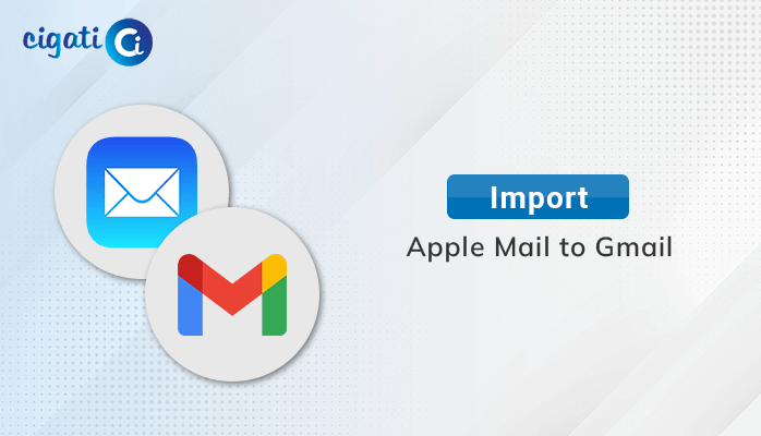 Top Ways to Import Apple Mail to Gmail Account Fast