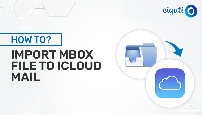 How to Import MBOX File to iCloud Mail? - Cigati Solutions