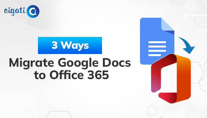 A Step-by-Step Guide to Migrate from Google Docs to Office 365 A Step-by-Step Guide to Migrate from Google Docs to Office 365