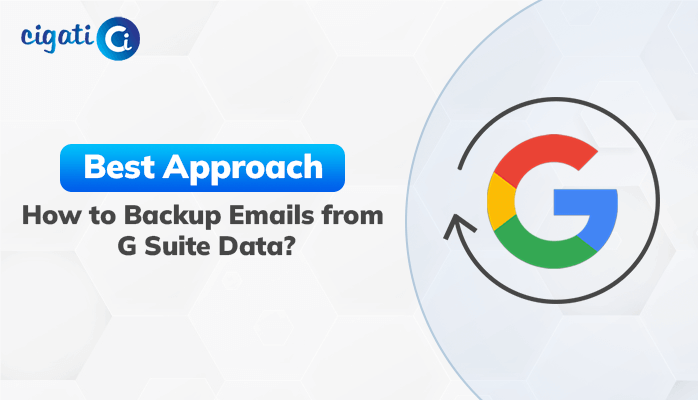 How to Backup Emails from G Suite Data? - Best Approach