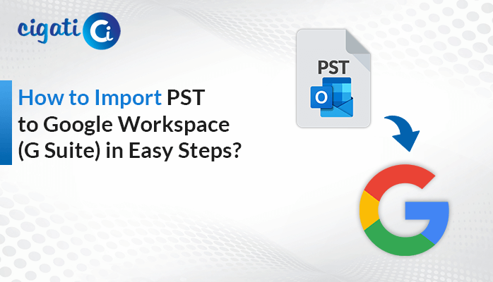 03 Free Methods to Import PST to Google Workspace (G Suite)