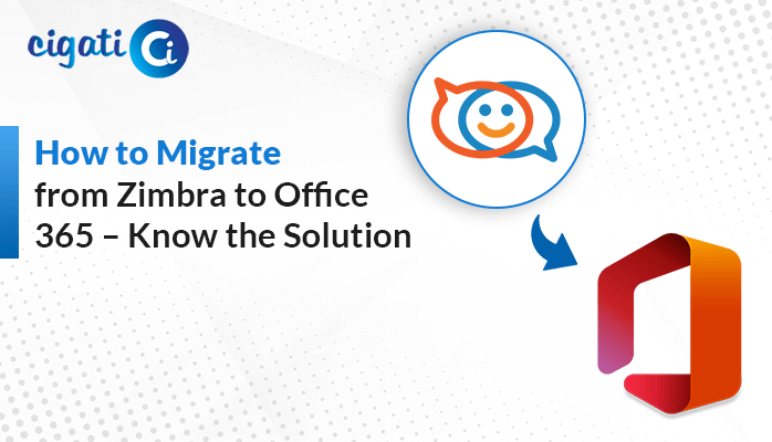 How to Migrate from Zimbra to Office 365 – Know the Solution