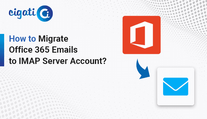 How to Migrate Office 365 Emails to IMAP Server Account?