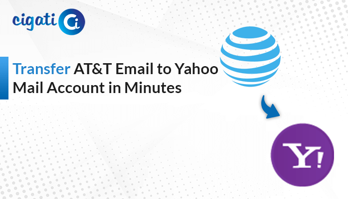 Transfer AT&T Email to Yahoo Mail Account in Minutes